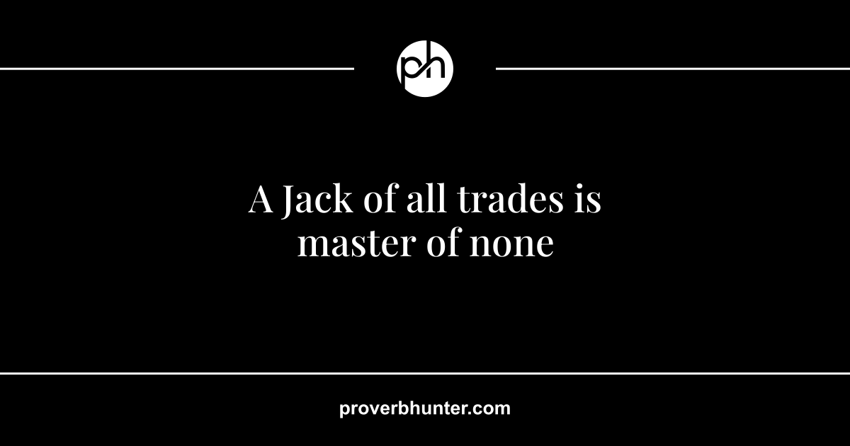 A Jack of all trades is master of none · meaning · Proverb Hunter