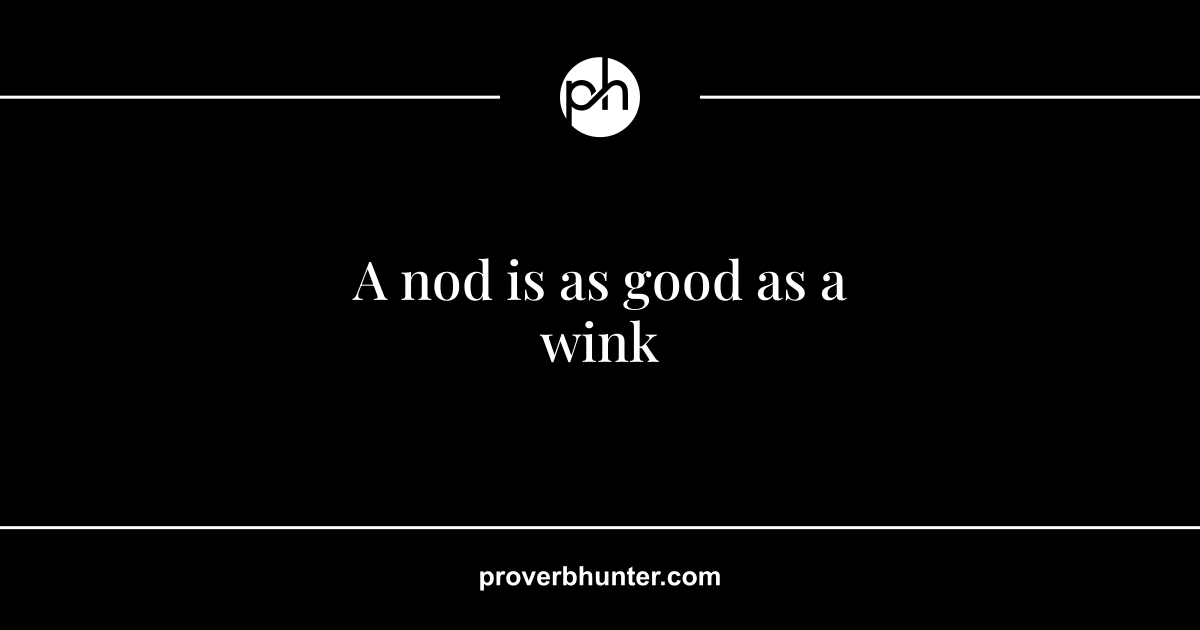 A nod is as good as a wink · meaning · Proverb Hunter
