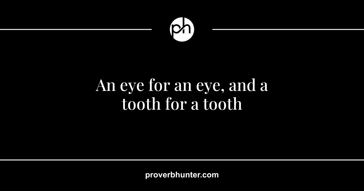 An eye for an eye, and a tooth for a tooth · meaning · Proverb Hunter