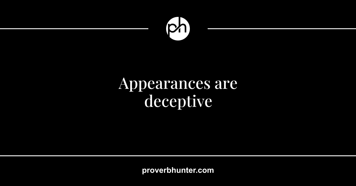 Appearances are deceptive · meaning · Proverb Hunter