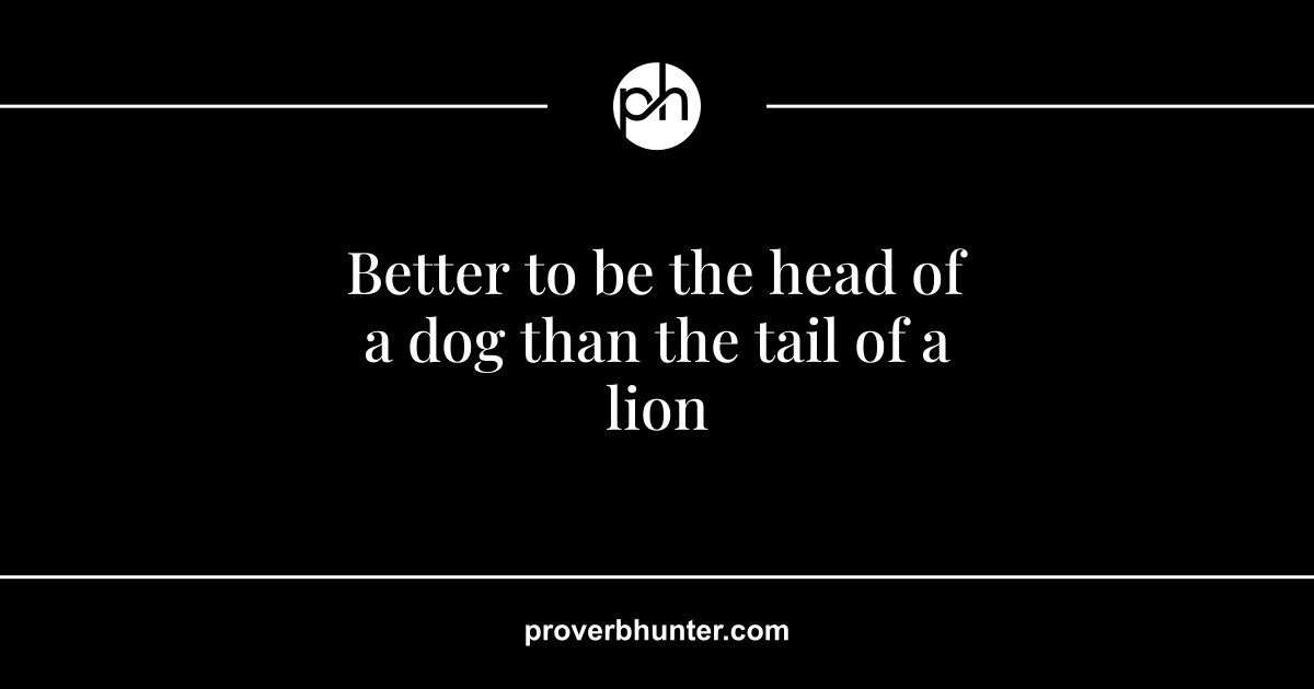 Better to be the head of a dog than the tail of a lion · meaning ...