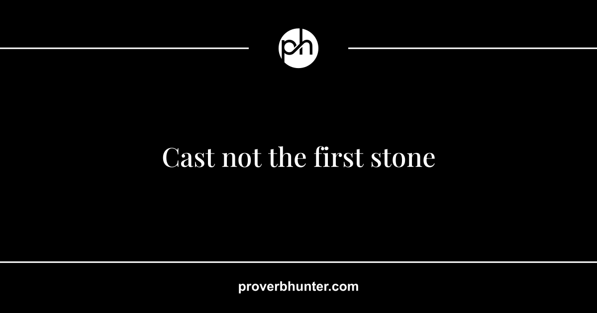 Cast not the first stone · meaning · Proverb Hunter
