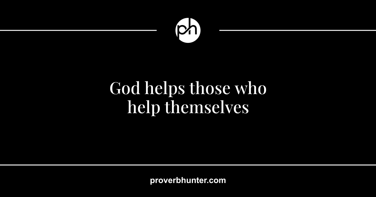 God helps those who help themselves · meaning · Proverb Hunter