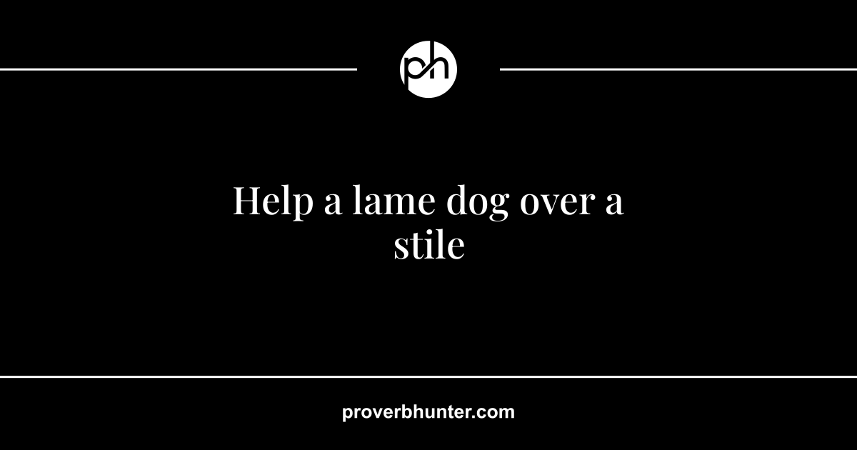 Help a lame dog over a stile · meaning · Proverb Hunter