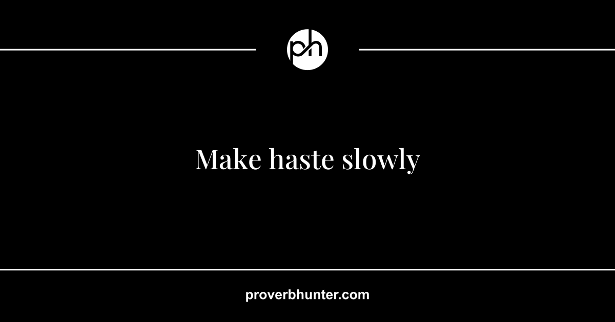 Make haste slowly · meaning · Proverb Hunter