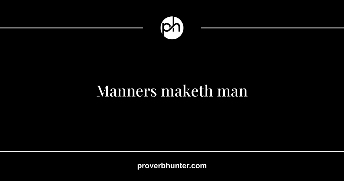 Manners maketh man · meaning · Proverb Hunter