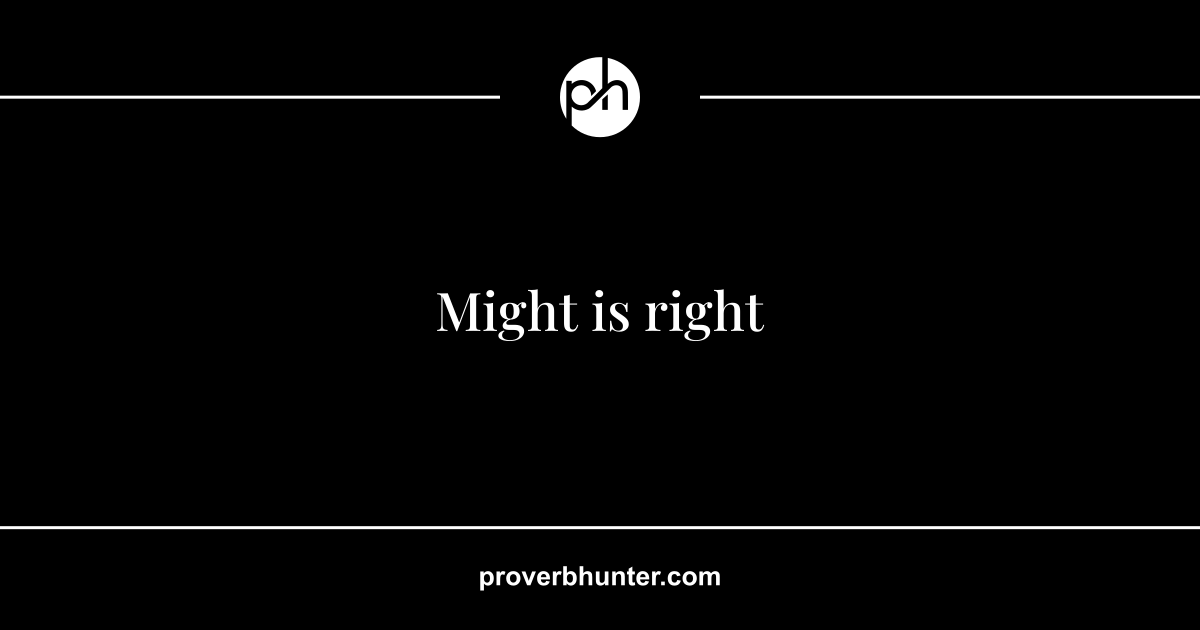Might is right · meaning · Proverb Hunter