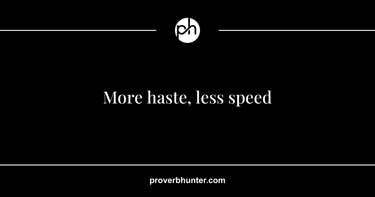 More haste, less speed · meaning · Proverb Hunter