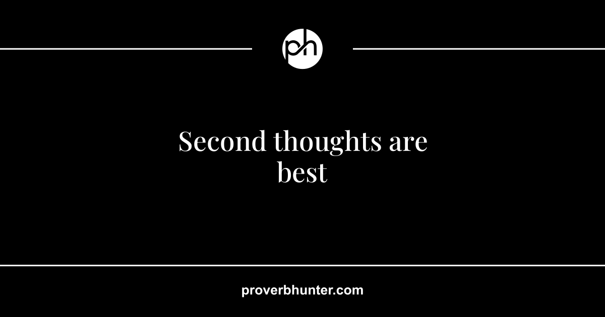 Second thoughts are best · meaning · Proverb Hunter
