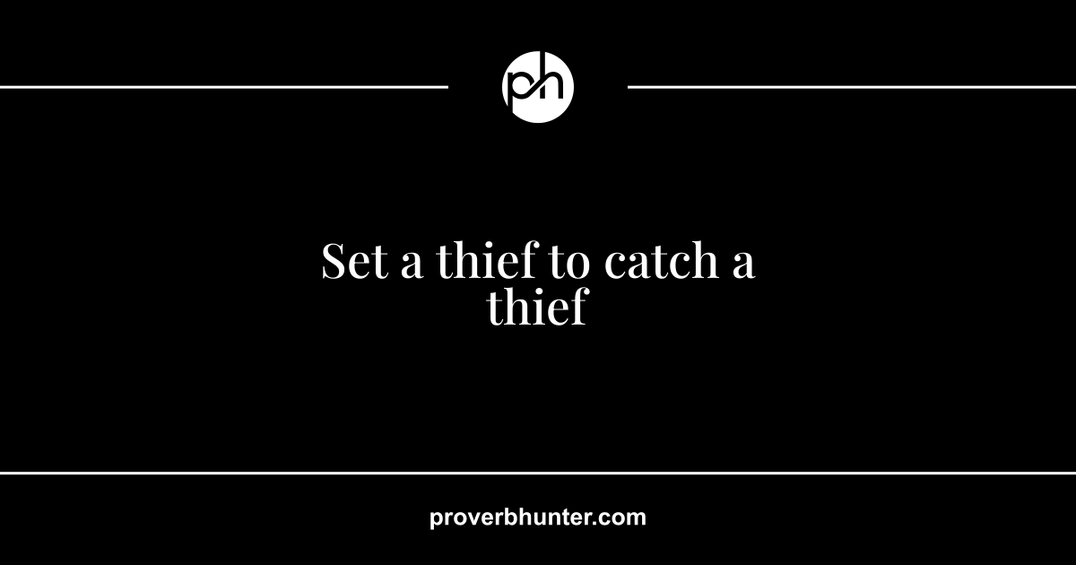 Set a thief to catch a thief · meaning · Proverb Hunter