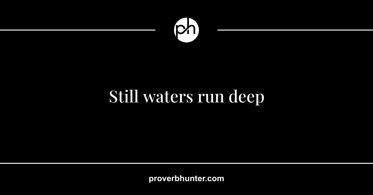 Still waters run deep · meaning · Proverb Hunter