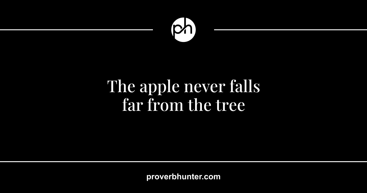 The apple never falls far from the tree · meaning · Proverb Hunter