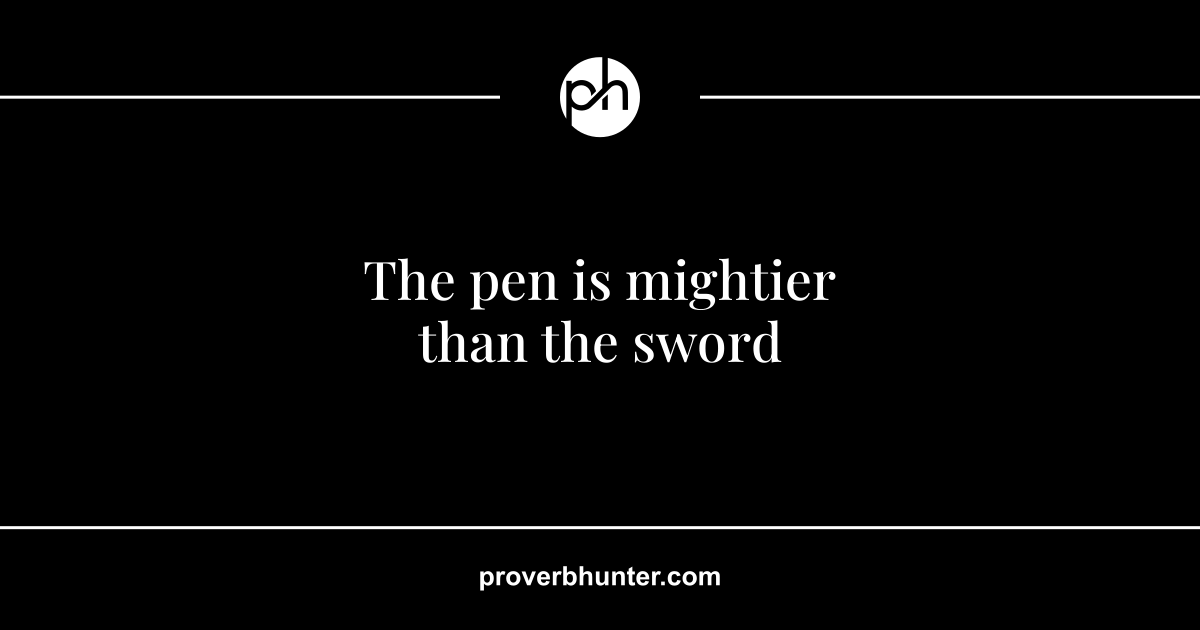 The pen is mightier than the sword · meaning · Proverb Hunter