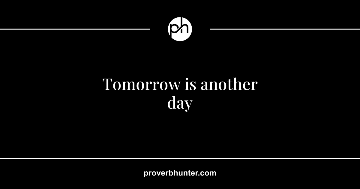 Tomorrow is another day · meaning · Proverb Hunter