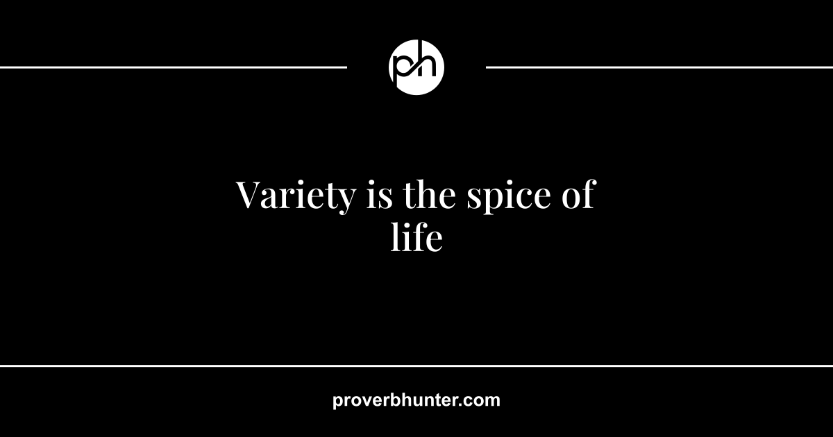 Variety is the spice of life · meaning · Proverb Hunter