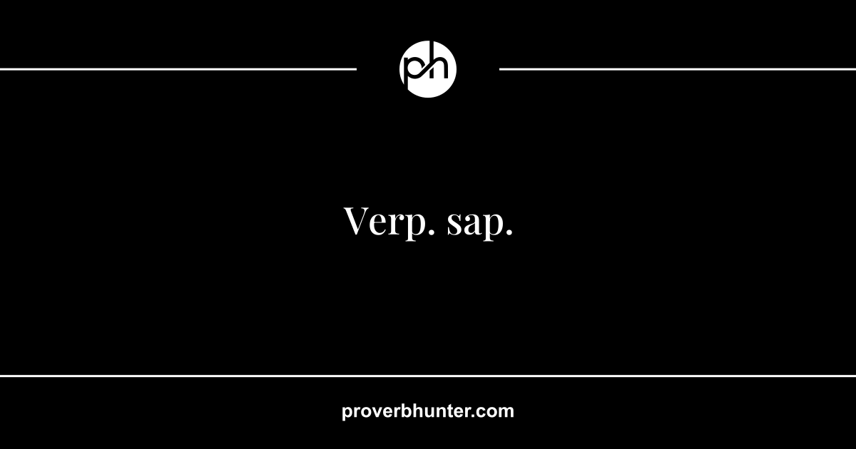 Verp. sap. · meaning · Proverb Hunter