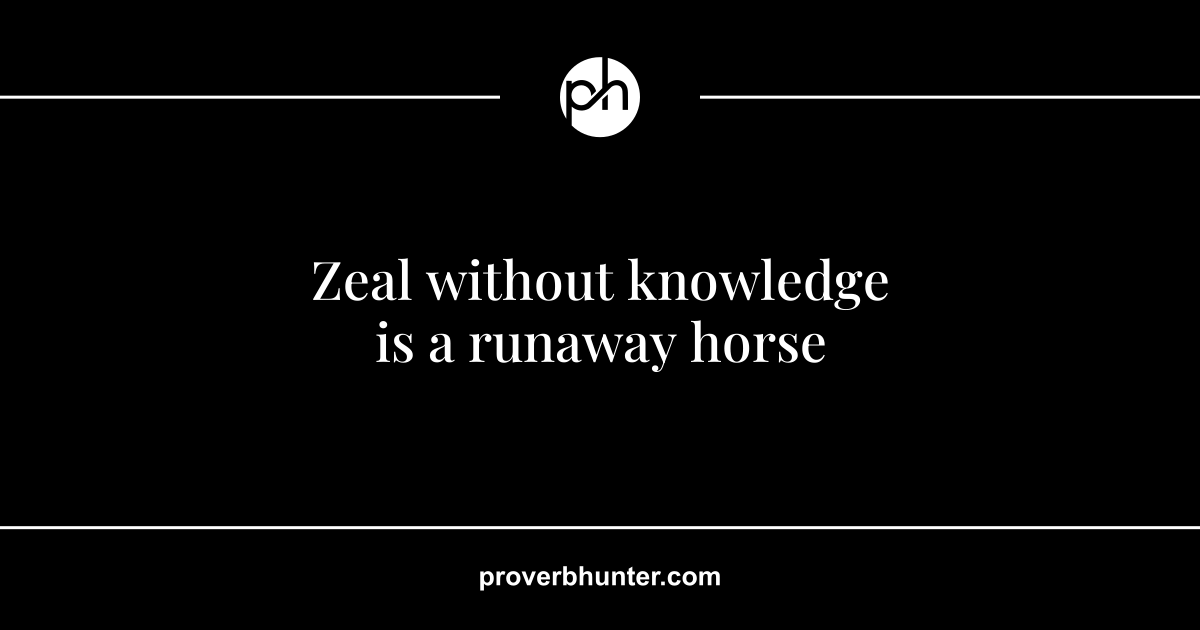 Zeal without knowledge is a runaway horse · meaning · Proverb Hunter